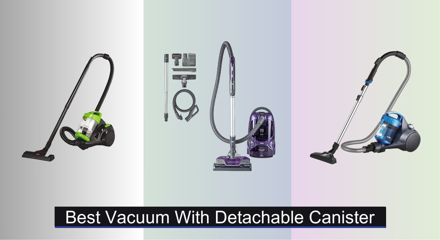 7 Best Vacuums with Detachable Canisters to Buy in 2025 - Vacuums.Best
